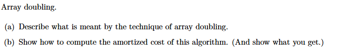 Solved Array doubling. (a) Describe what is meant by the | Chegg.com