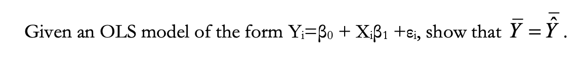 Solved Given an OLS model of the form Y;=ßo + Xiß, tei, show | Chegg.com