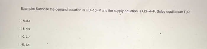 Solved Example: Suppose the demand equation is QD-10-P and | Chegg.com