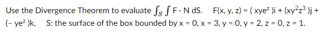 Solved Use the Divergence Theorem to evaluate Ss SF. Nds. | Chegg.com