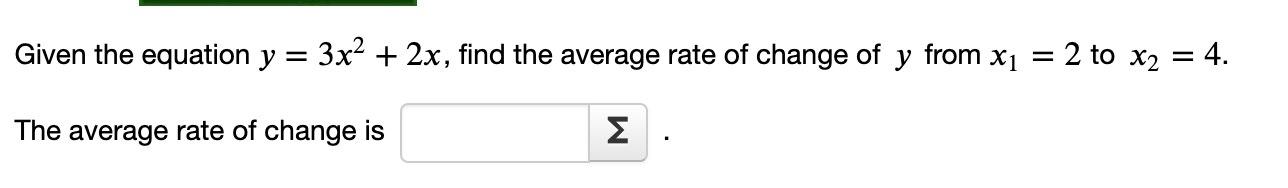 Solved Given the equation y=3x2+2x, find the average rate of | Chegg.com