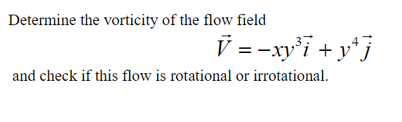 Solved Determine the vorticity of the flow field V = -xy?ī + | Chegg.com