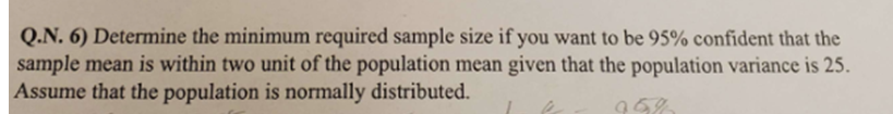 Solved Q.N. 6) Determine the minimum required sample size if | Chegg.com