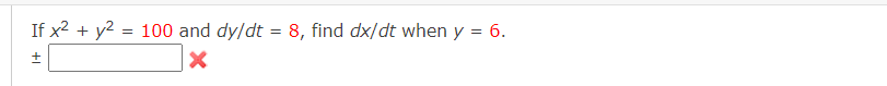 Solved = If x2 + y2 = 100 and dy/dt = 8, find dx/dt when y = | Chegg.com