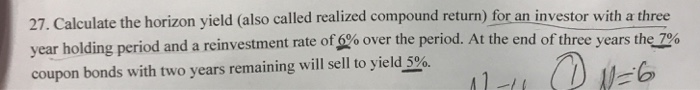 Solved 27. Calculate the horizon yield (also called realized | Chegg.com