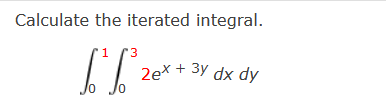Solved Calculate the iterated integral. ∫01∫032ex+3ydxdy | Chegg.com