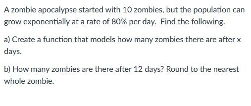 Solved A zombie apocalypse started with 10 zombies, but the | Chegg.com