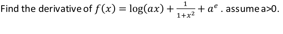 Solved Find the derivative of f(x) = log(ax) + 17x2 + aº. | Chegg.com