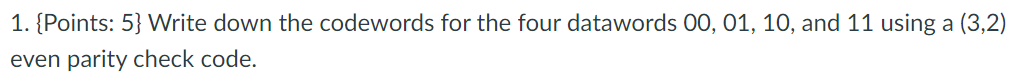 Solved 1. \{Points: 5} Write down the codewords for the four | Chegg.com