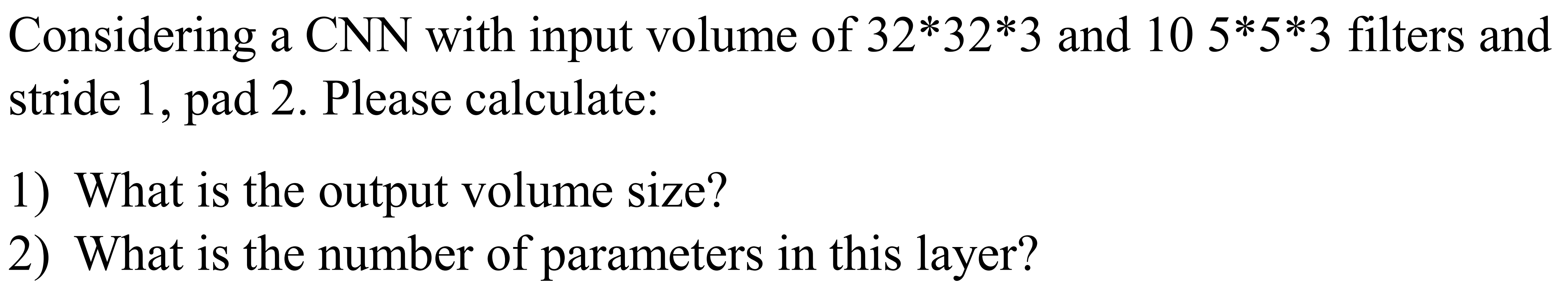Solved Considering a CNN with input volume of 32*32*3 and 10 | Chegg.com