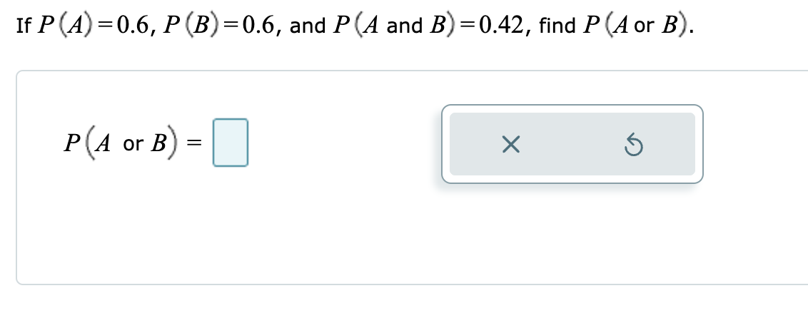 Solved If P(A)=0.6, P(B)=0.6, and P(A and B)=0.42, find P(A | Chegg.com