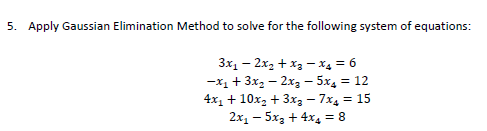 Solved 5. Apply Gaussian Elimination Method to solve for the | Chegg.com