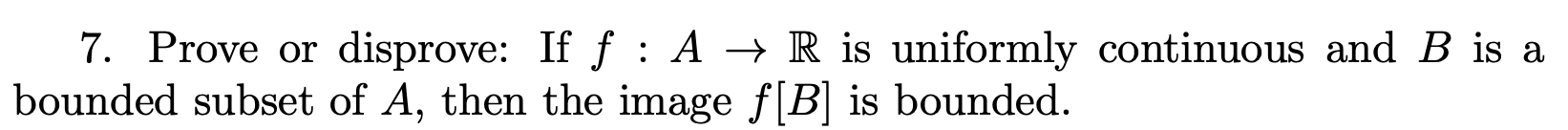 Solved 7. Prove or disprove: If f:A→R is uniformly | Chegg.com