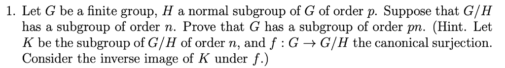 Solved 1. Let G be a finite group, H a normal subgroup of | Chegg.com