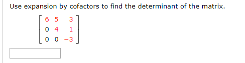 Solved Use expansion by cofactors to find the determinant of | Chegg.com