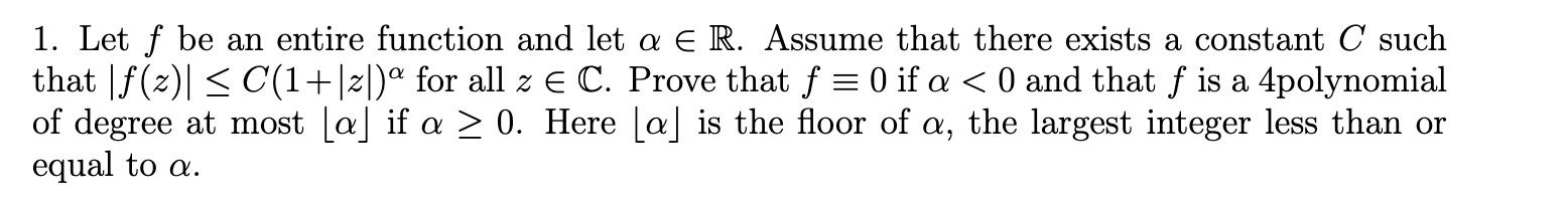Solved 1. Let f be an entire function and let α∈R. Assume | Chegg.com