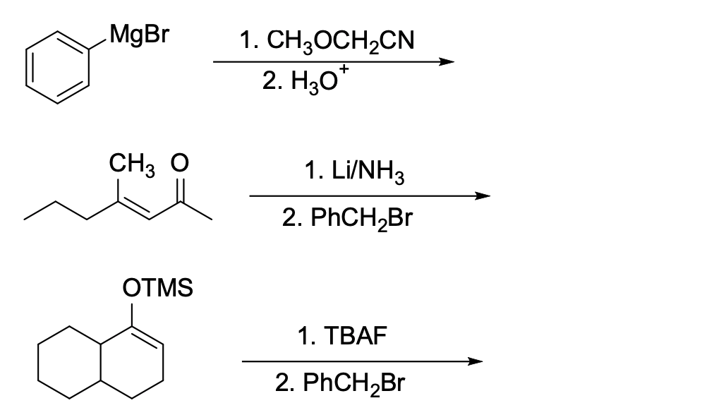 Solved MgBr 1. CH2OCH2CN 2. H30 Сн, о 1. Li/NH3 2. PhCH2Br | Chegg.com