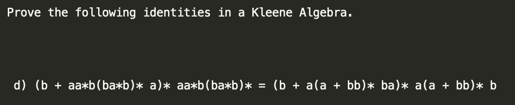 Solved Prove the following identities in a Kleene Algebra. | Chegg.com