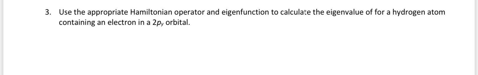 Solved 3. Use the appropriate Hamiltonian operator and | Chegg.com
