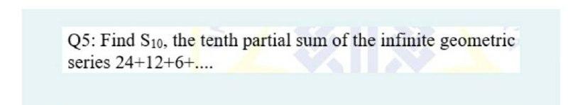 Solved Q5: Find S10, the tenth partial sum of the infinite | Chegg.com