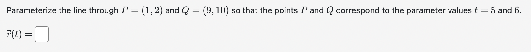 Solved Parameterize the line through P=(1,2) and Q=(9,10) so | Chegg.com