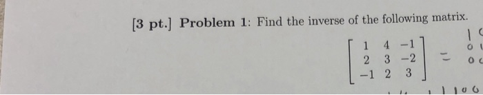 Solved [3 pt.] Problem 1: Find the inverse of the following | Chegg.com