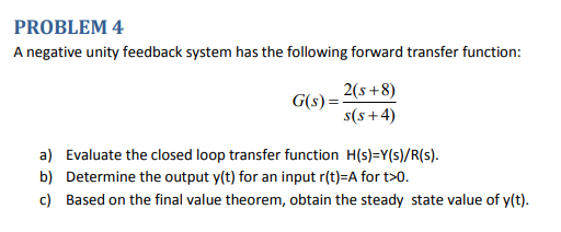 Solved PROBLEM 4 A negative unity feedback system has the | Chegg.com