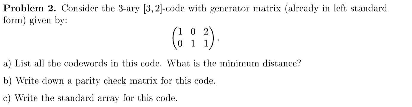 Solved Problem 2. Consider the 3 -ary [3,2]-code with | Chegg.com