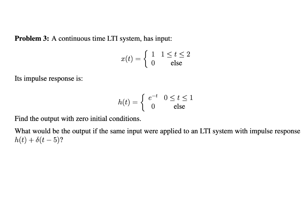 Solved Problem 3: A continuous time LTI system, has input: | Chegg.com Solved Problem 3: A continuous time LTI system, has input: | Chegg.com