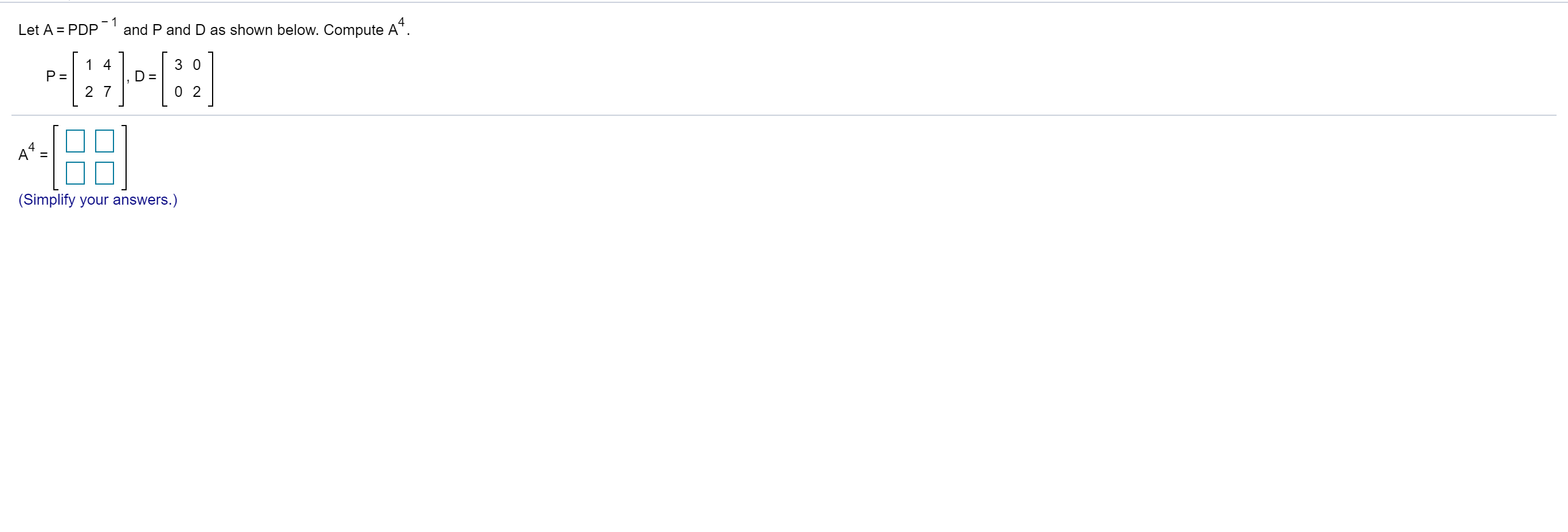 Solved Let A = PDP-1 and P and D as shown below. Compute A4. | Chegg.com