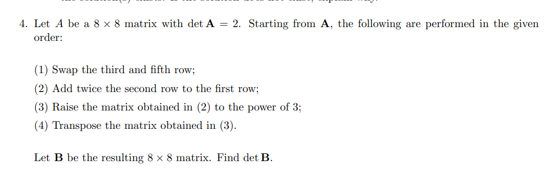 Solved 4. Let A be a 8×8 matrix with detA=2. Starting from | Chegg.com