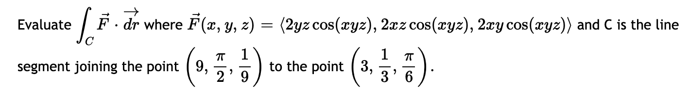 Solved Evaluate Ē. dr where F(x, y, z) = (2yz cos(xyz), 2cz | Chegg.com
