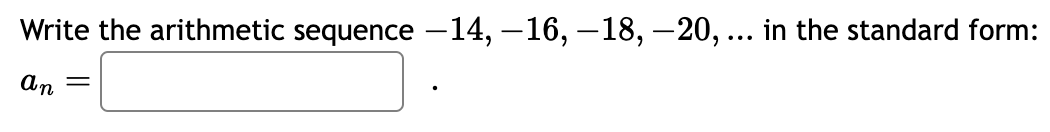 Solved Write the arithmetic sequence -14,-16,-18,-20,dots in | Chegg.com