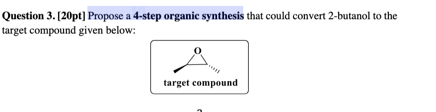 Solved Question 3. [20pt] Propose a 4-step organic synthesis | Chegg.com