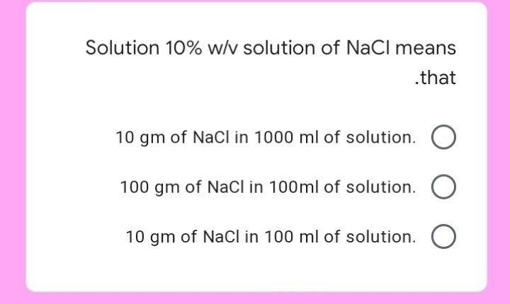 Solved Solution 10% w/v solution of NaCl means .that 10 gm | Chegg.com