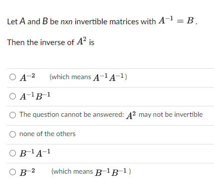 Solved Let A and B be nxn invertible matrices with A-1 = B. | Chegg.com