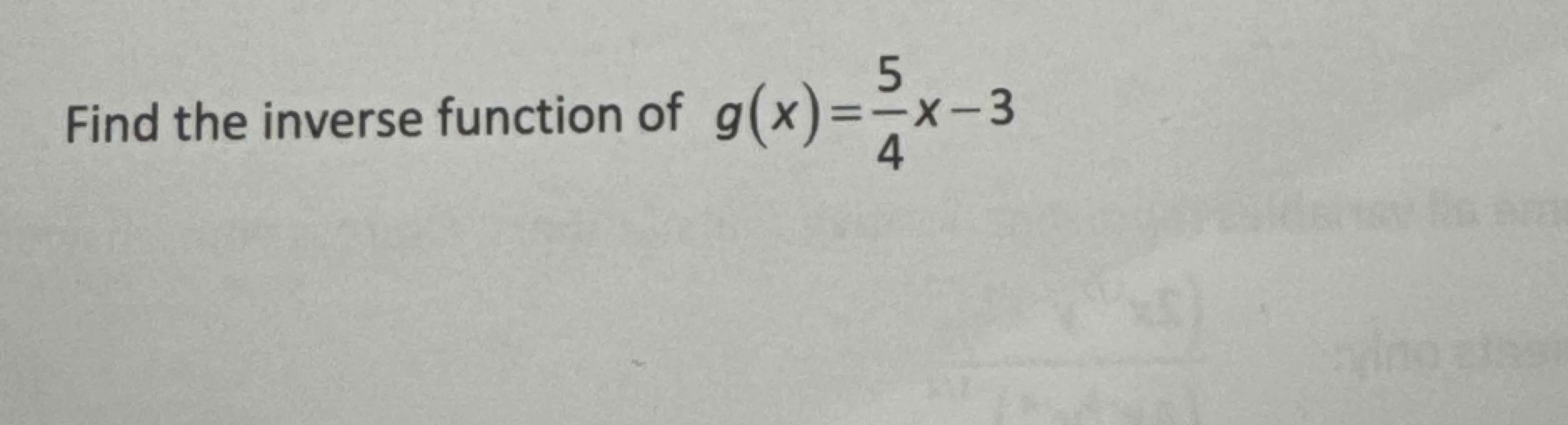 Solved Find the inverse function of g(x)=54x-3 | Chegg.com