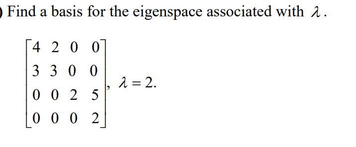 Solved Find a basis for the eigenspace associated with 2. 4 | Chegg.com