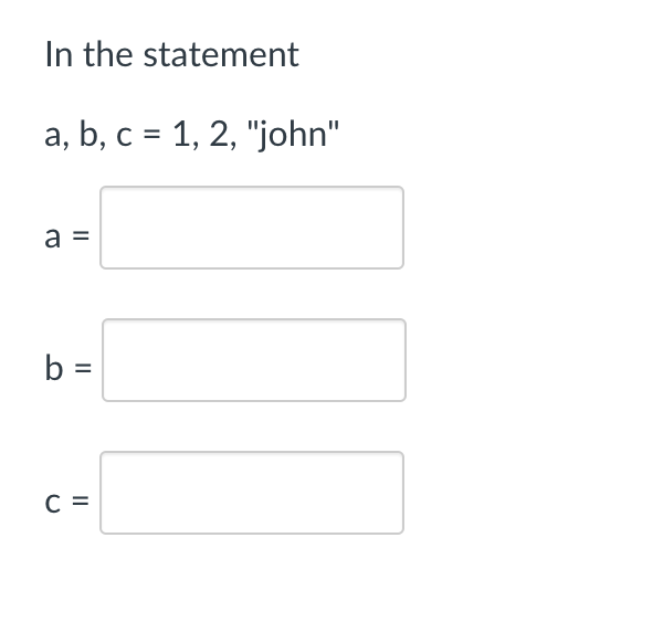 Solved In the statement a, b, c = 1, 2, "john" a = b = = C= | Chegg.com