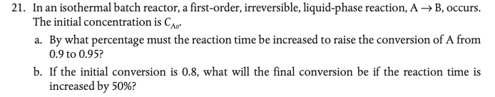 Solved 21. In an isothermal batch reactor, a first-order, | Chegg.com