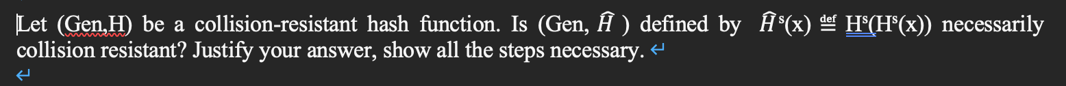 Solved Let (Gen,H) be a collision-resistant hash function. | Chegg.com