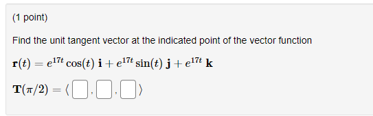 Solved (1 point) Find the unit tangent vector at the | Chegg.com