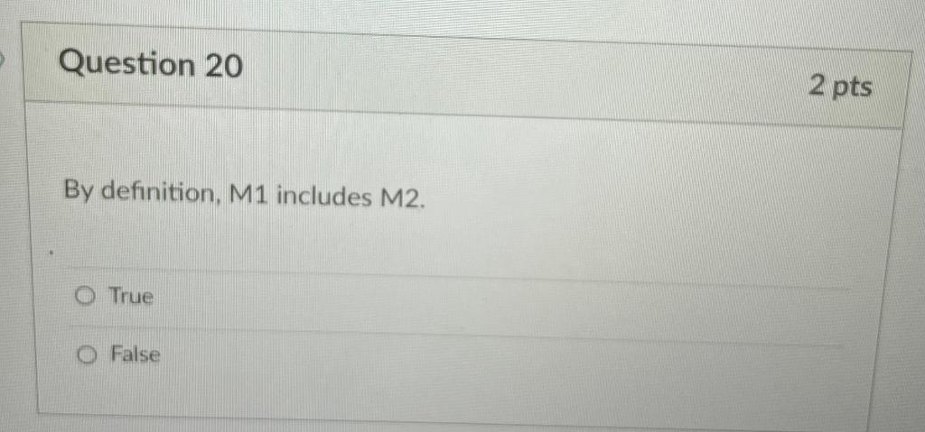 Question 20 2 pts By definition, M1 includes M2. True | Chegg.com