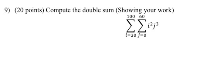 Solved 9) (20 points) Compute the double sum (Showing your | Chegg.com