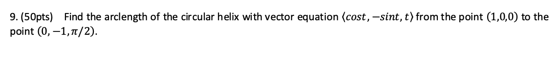 Solved 9. (50pts) Find the arclength of the circular helix | Chegg.com
