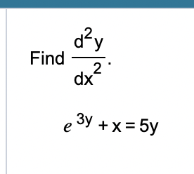 Solved Find dx2d2y e3y+x=5y | Chegg.com