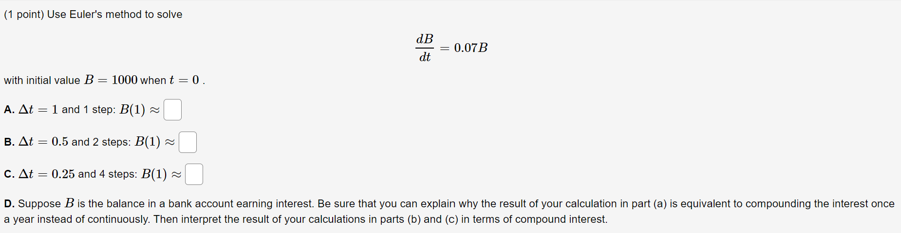 Solved (1 point) Use Euler's method to solve dB 0.07B dt | Chegg.com