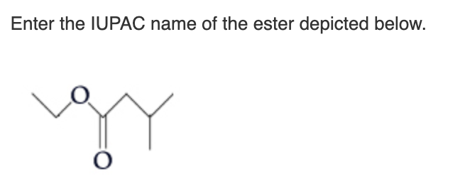 Solved Enter the IUPAC name of the ester depicted below. gy | Chegg.com