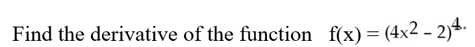 Solved Find the derivative of the function f(x)=(4x2-2)4. | Chegg.com
