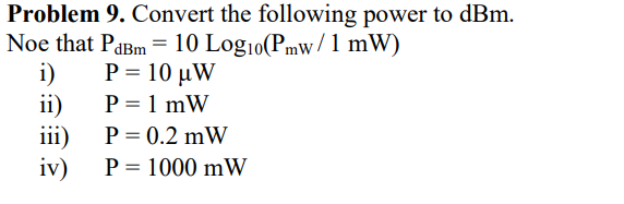 Solved Problem 9. Convert the following power to dBm. Noe | Chegg.com